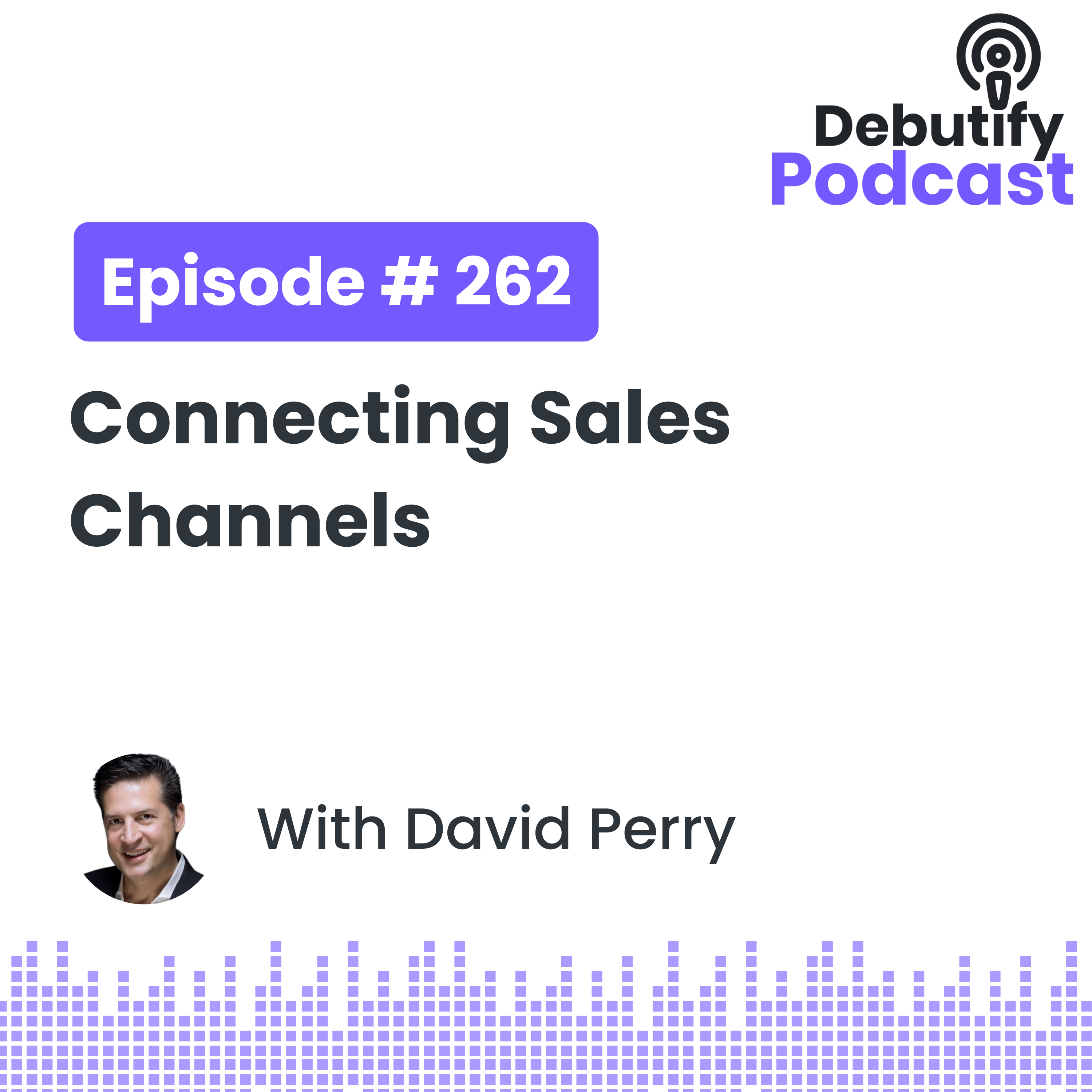 Connecting Sales Channels with David Perry | Debutify Podcast