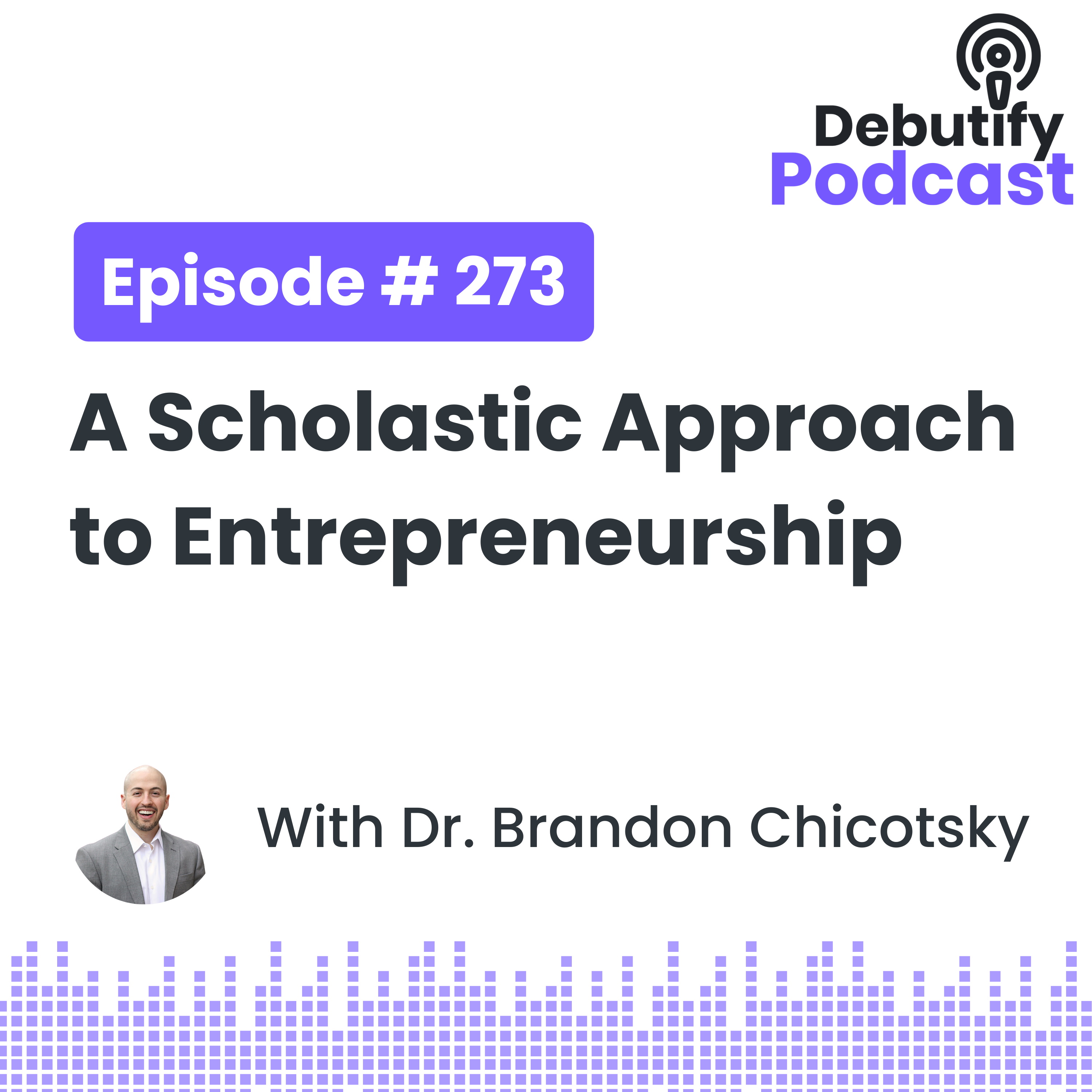 Brandon Chicotsky on Scholarly Entrepreneurship | Debutify